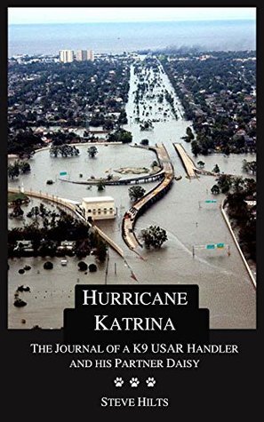 Hurricane Katrina: The Journal of a K9 USAR Handler and His Partner ...
