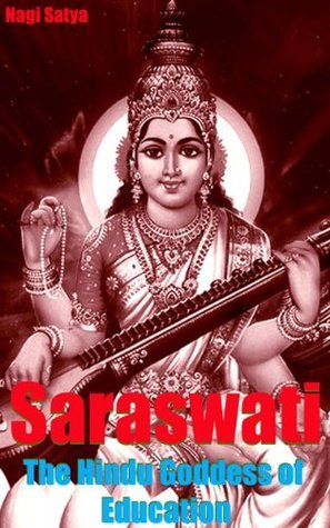 Saraswati : The Hindu Goddess of Education by Nagi Satya | Goodreads