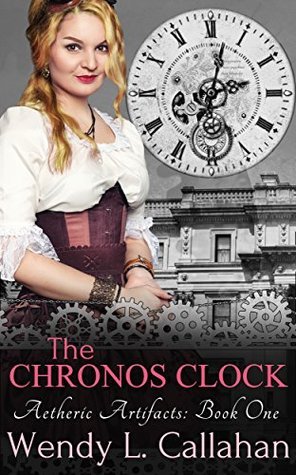 The Chronos Clock (Aetheric Artifacts Book 1) by Wendy L. Callahan ...