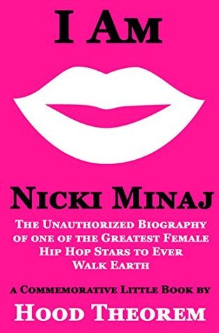 I am Nicki Minaj: The Unauthorized Biography of one of the Greatest ...