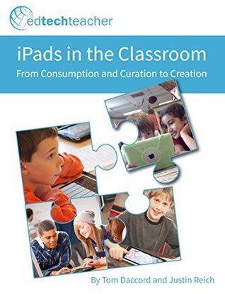 iPads in the Classroom: From Consumption and Curation to Creation by ...