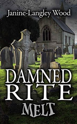 Damned Rite: Melt by Janine-Langley Wood | Goodreads