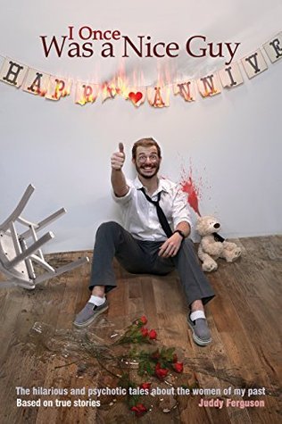 I Once Was a Nice Guy: The hilarious and psychotic tales about the ...