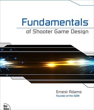 Fundamentals of Shooter Game Design by Ernest Adams | Goodreads