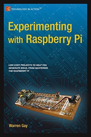 Experimenting with Raspberry Pi by Warren Gay | Goodreads