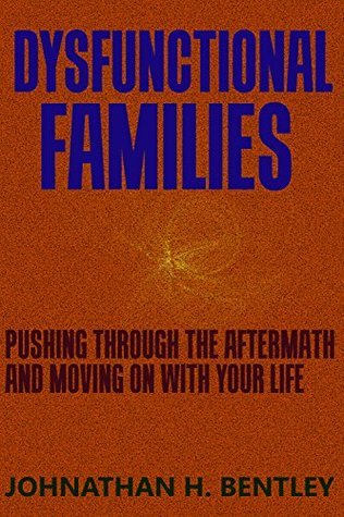 Dysfunctional Families: Pushing Through The Aftermath and Moving on ...