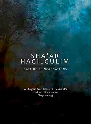 Gate Of Reincarnations, Part 1: An English translation of the Arizal’s ...