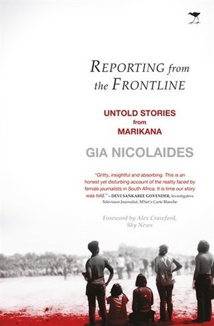 Reporting from the Frontline. Untold Stories from Marikana by Gia ...
