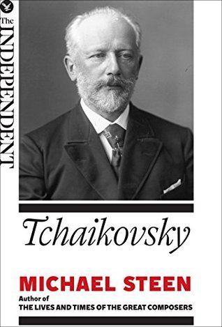 Tchaikovsky: The Great Composers by Michael Steen | Goodreads