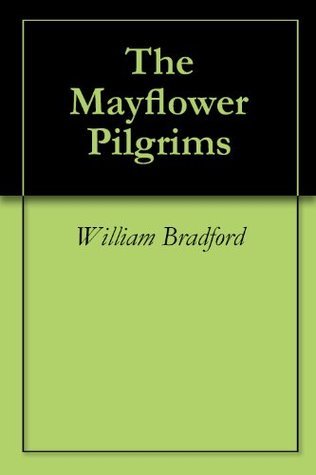 The Mayflower Pilgrims by William Bradford | Goodreads