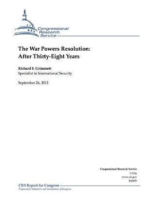 The War Powers Resolution: After Thirty-Eight Years by Richard F ...