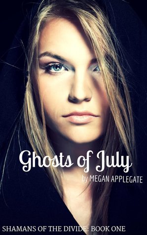 Ghosts of July (Shamans of the Divide, #1) by Megan Applegate | Goodreads