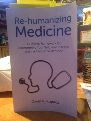 Re-humanizing Medicine by David Kopacz | Goodreads