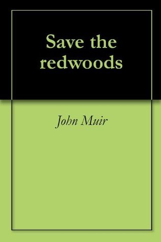 Save the Redwoods by John Muir | Goodreads