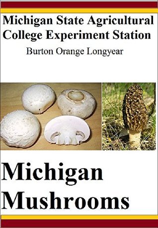 Michigan Mushrooms: A Few of the Common Edible Fungi Occurring in the ...
