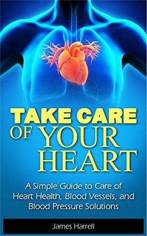 Take Care of Your Heart: A Simple Guide to Care of Heart Health, Blood ...
