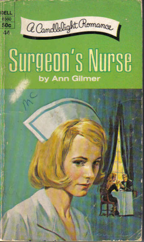 Surgeon's Nurse by Ann Gilmer | Goodreads