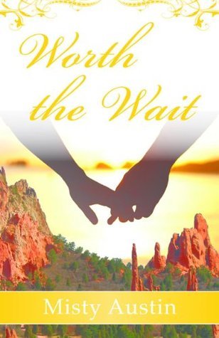 Worth the Wait by Misty Austin | Goodreads