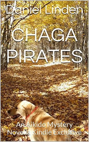 Chaga Pirates: An Aikido Mystery by Daniel Linden | Goodreads