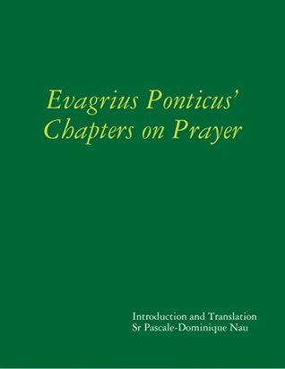 Evagrius Ponticus' Chapters on Prayer by Pascale-Dominique Nau | Goodreads