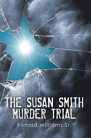 The Susan Smith Murder Trial by Ronald Williams Sr. | Goodreads