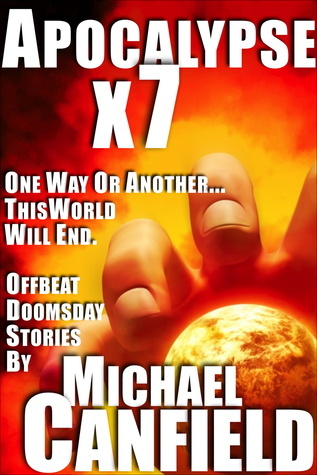 Apocalypse x 7 by Michael Canfield | Goodreads