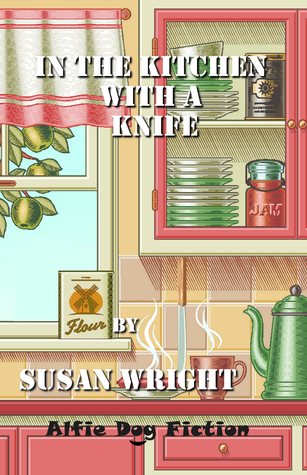 In the Kitchen With a Knife by Susan Wright | Goodreads
