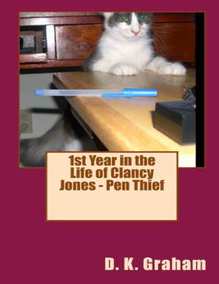 1st Year in the Life of Clancy Jones: Pen Thief by D.K. Graham | Goodreads