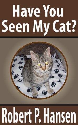 Have You Seen My Cat? by Robert P. Hansen | Goodreads