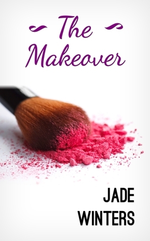The Makeover by Jade Winters | Goodreads