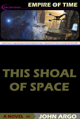 This Shoal of Space: Empire of Time by John Argo | Goodreads