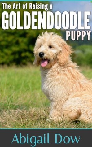 The Art of Raising a Goldendoodle Puppy: From Puppyhood to Adult Dog ...