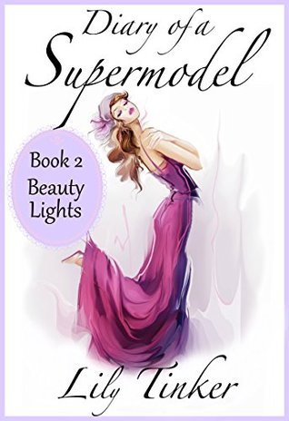 Beauty Lights (Diary of a Teenage Supermodel #2) by Lily Tinker | Goodreads