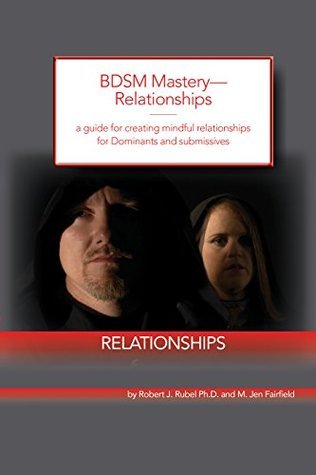 BDSM Mastery—Relationships a guide for creating mindful relationships ...