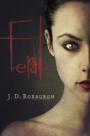Feral. by J.D. Roxburgh | Goodreads