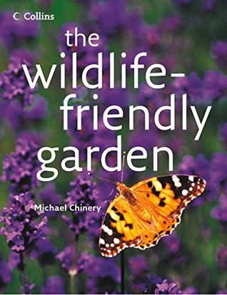 The Wildlife-friendly Garden by Michael Chinery | Goodreads