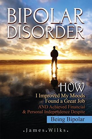 Bipolar Disorder: How I Improved My Moods, Found a Great Job and ...