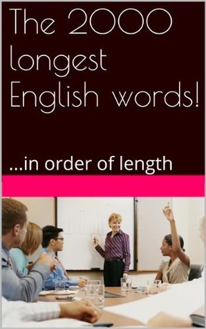 The 2000 longest English words!: ...in order of length by Pier Paolo ...
