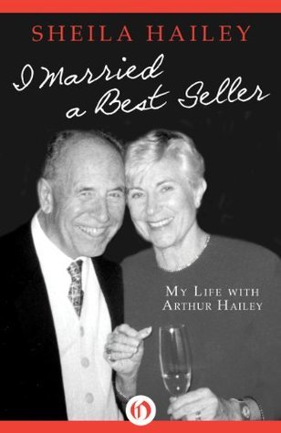 I Married a Best Seller: My Life with Arthur Hailey by Sheila Hailey ...