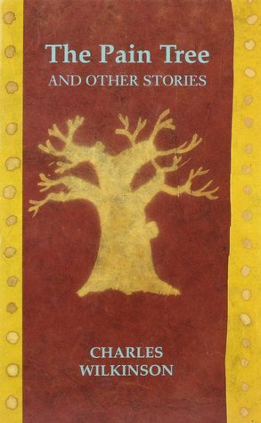 The Pain Tree, and Other Stories by Charles Wilkinson | Goodreads