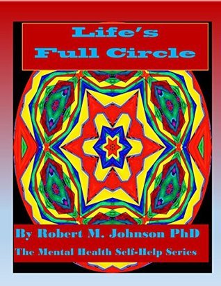 Life's Full Circle: The Mental Health Self-Help Series by Robert M ...