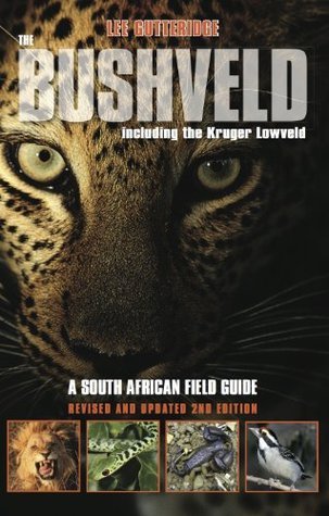 The Bushveld: A South African Field Guide, Including the Kruger Lowveld ...