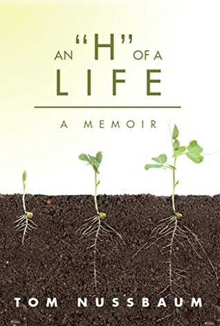 An "H" of a Life: A Memoir by Tom Nussbaum | Goodreads
