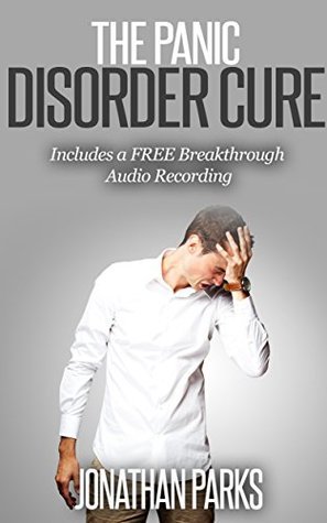 Panic Disorder Cure: How to Cure Panic Disorder and Overcome Panic ...