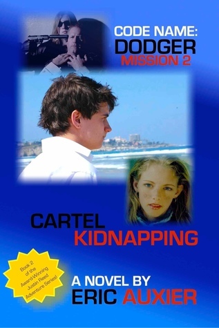 Cartel Kidnapping (Code Name: Dodger Mission 2) by Eric Auxier | Goodreads