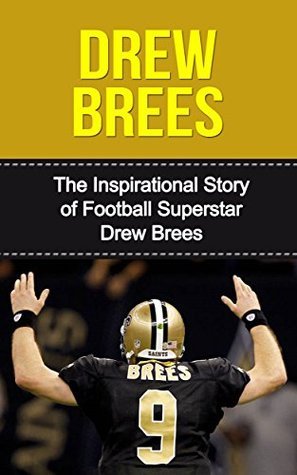Drew Brees: The Inspirational Story of Football Superstar Drew Brees by Bill Redban | Goodreads