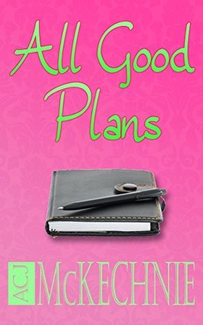 All Good Plans by A.C.J. McKechnie | Goodreads