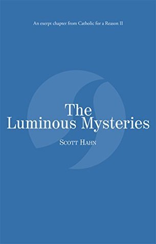 The Luminous Mysteries: Catholic for a Reason II by Scott Hahn | Goodreads