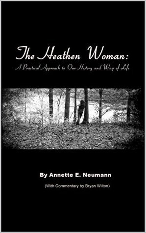 The Heathen Woman: A Practical Approach to Our History and Way of Life ...