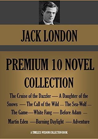 JACK LONDON PREMIUM 10 NOVEL COLLECTION. Cruise of the Dazzler ...